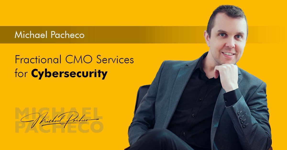 Financial CMO Services For Cybersecurity | Michael Pacheco